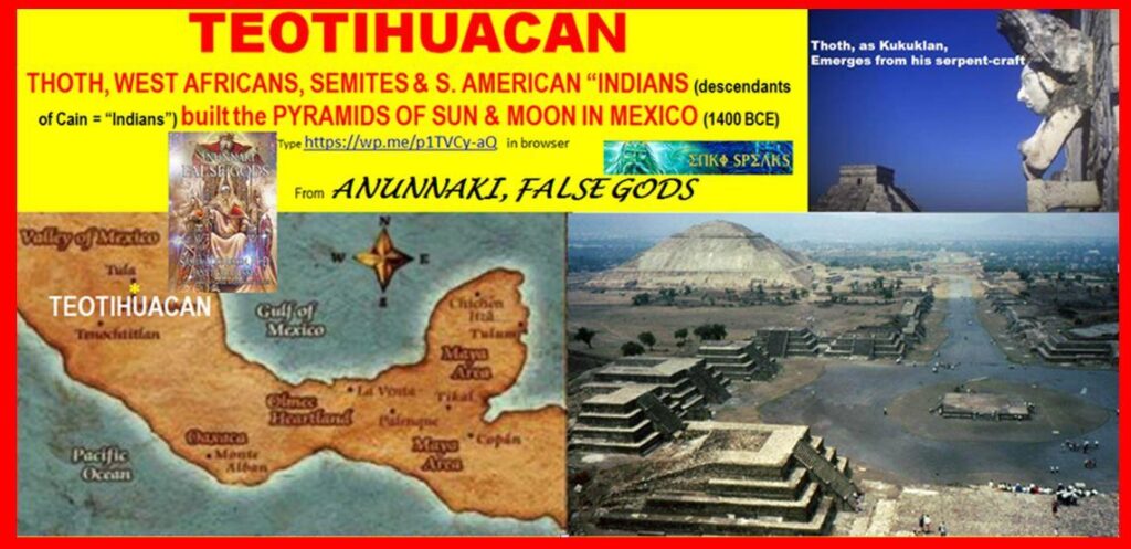 Thoth’s Guatemala Maya Created Mexico’s TEOTIHUACAN, TENOCHTITLAN ...
